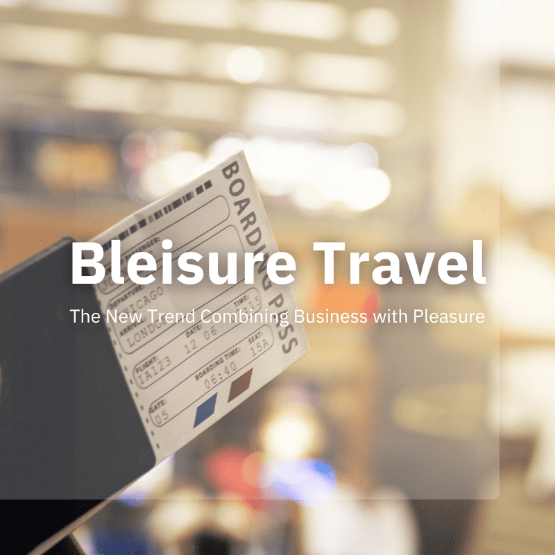 Bleisure Travel: The New Trend Combining Business with Pleasure ...