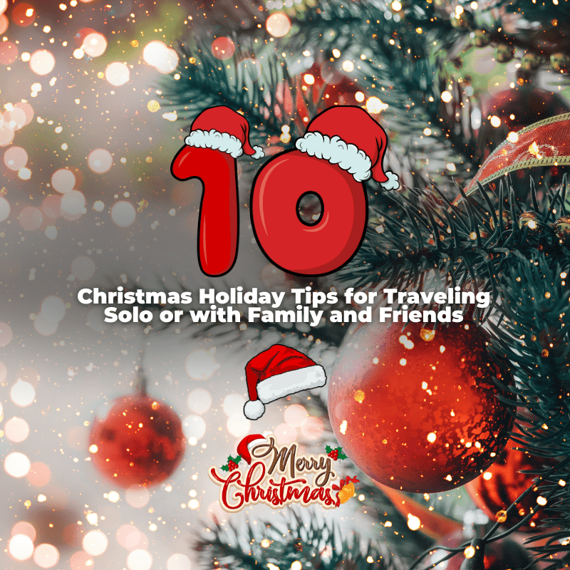 10 Christmas Holiday Tips for Traveling Solo or with Family and Friends ...